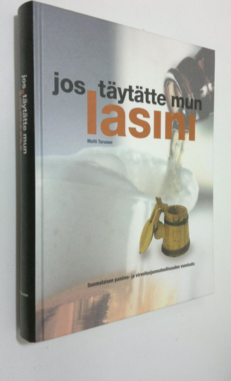 Osta Matti Turunen : Jos täytätte mun lasini : suomalaisen panimo- ja ...