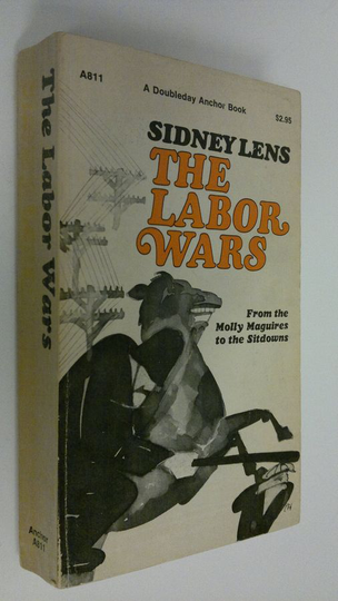 Osta Sydney Lens : The labor wars : From the Molly Maguires to the ...