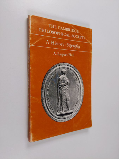 Osta A. Rupert Hall : The Cambridge Philosophical Society : a history ...